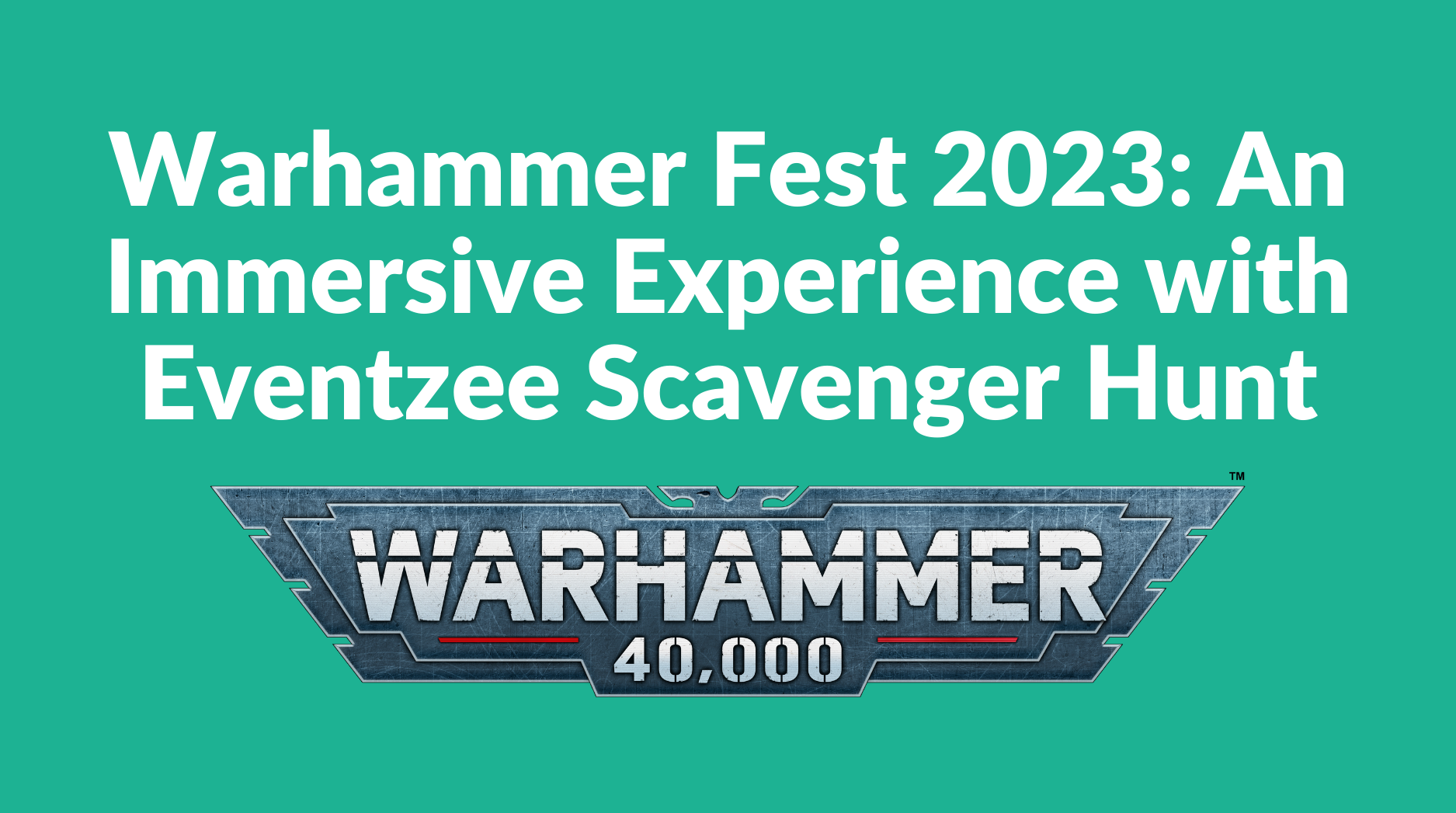 Warhammer Fest 2023: An Immersive Experience with Eventzee Scavenger ...